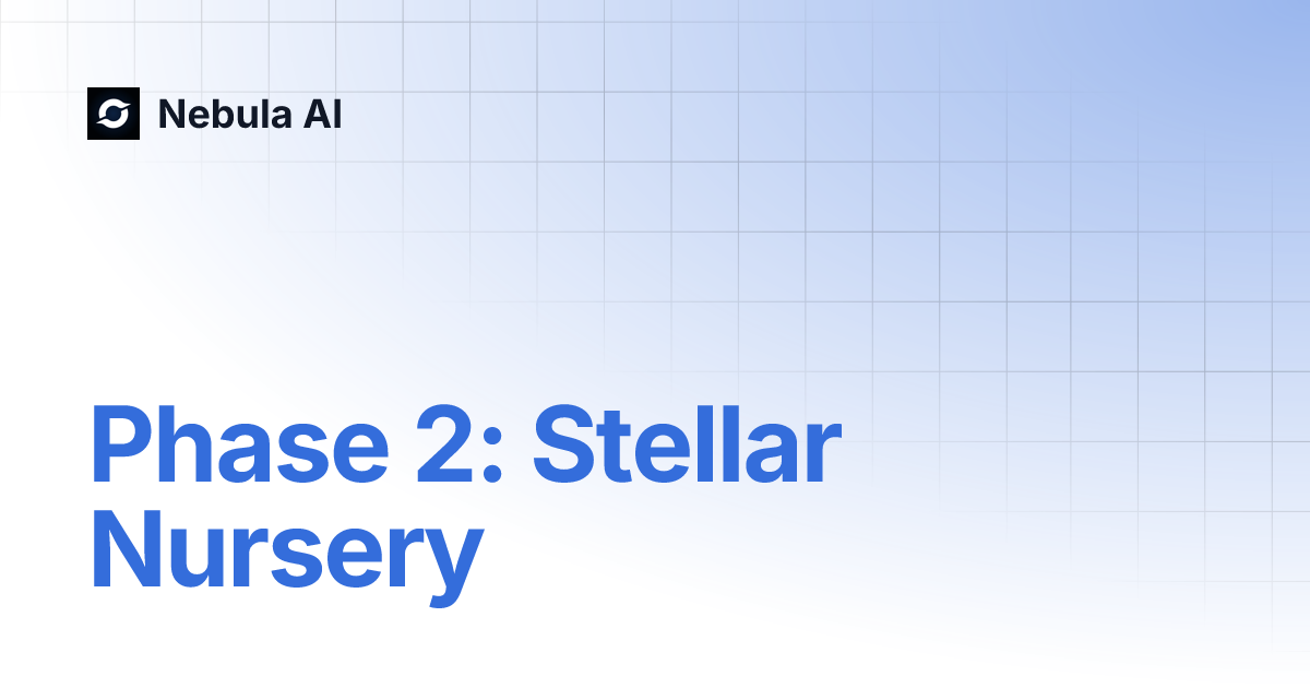 Phase 2: Stellar Nursery | Nebula AI
