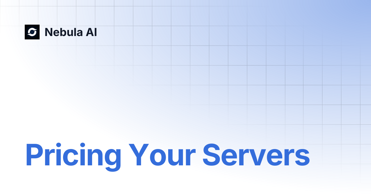 Pricing Your Servers | Nebula AI